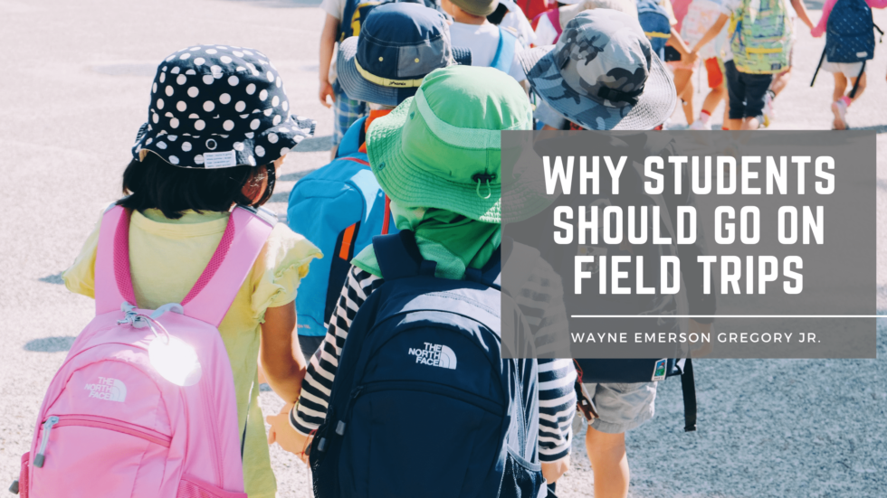 Why Students Should Go on Field Trips | Wayne Emerson Gregory Jr ...